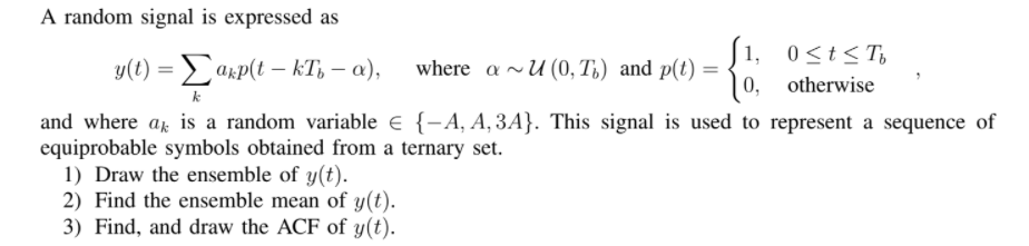 Solved A random signal is expressed as y(t)=∑kakp(t−kTb−α), | Chegg.com