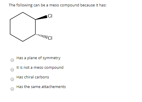 Solved The following can be a meso compound because it has: | Chegg.com