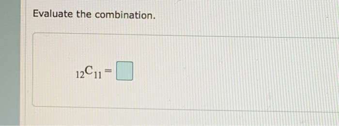 Solved Evaluate the combination. 12C1=0 | Chegg.com