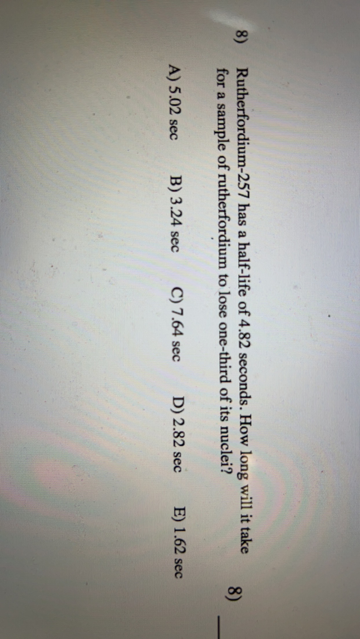 Solved 8) Rutherfordium-257 has a half-life of 4.82 seconds. | Chegg.com