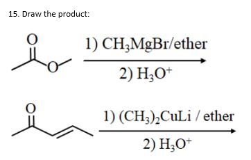 Solved 15. Draw the product: 1) CH3MgBr/ether 2) H30+ of 1) | Chegg.com