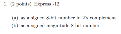 Solved 1. (2 points) Express - 12 (a) as a signed 8-bit | Chegg.com
