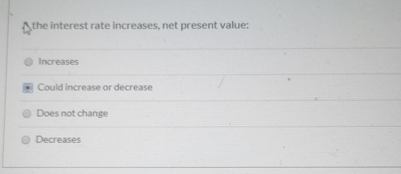 Solved the interest rate increases, net present value: | Chegg.com