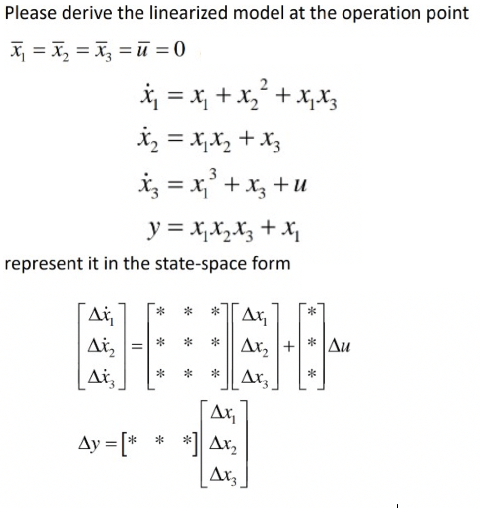 Solved Please derive the linearized model and represent it | Chegg.com