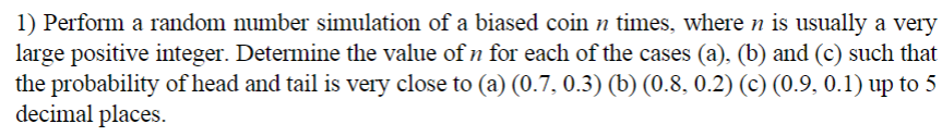 Solved 1) Perform a random number simulation of a biased | Chegg.com