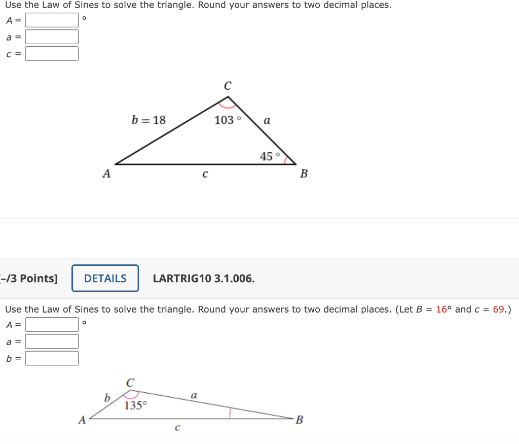 Solved Use the Law of Sines to solve the triangle. Round | Chegg.com