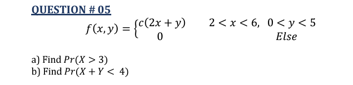 Solved OUESTION # 05a) ﻿Find Pr(x>3)b) ﻿Find Pr(x+Y