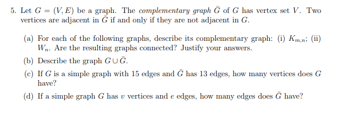 Solved 5. Let G (V, E) be a graph. The complementary graph G | Chegg.com Solved 5. Let G (V, E) be a graph. The complementary graph G | Chegg.com