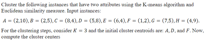 Solved Cluster the following instances that have two | Chegg.com