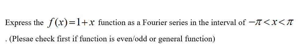 Solved Express the f(x)=1+x function as a Fourier series in | Chegg.com
