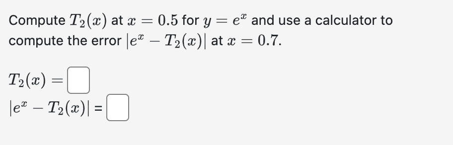 Solved Compute T2(x) at x=0.5 for y=ex and use a calculator | Chegg.com