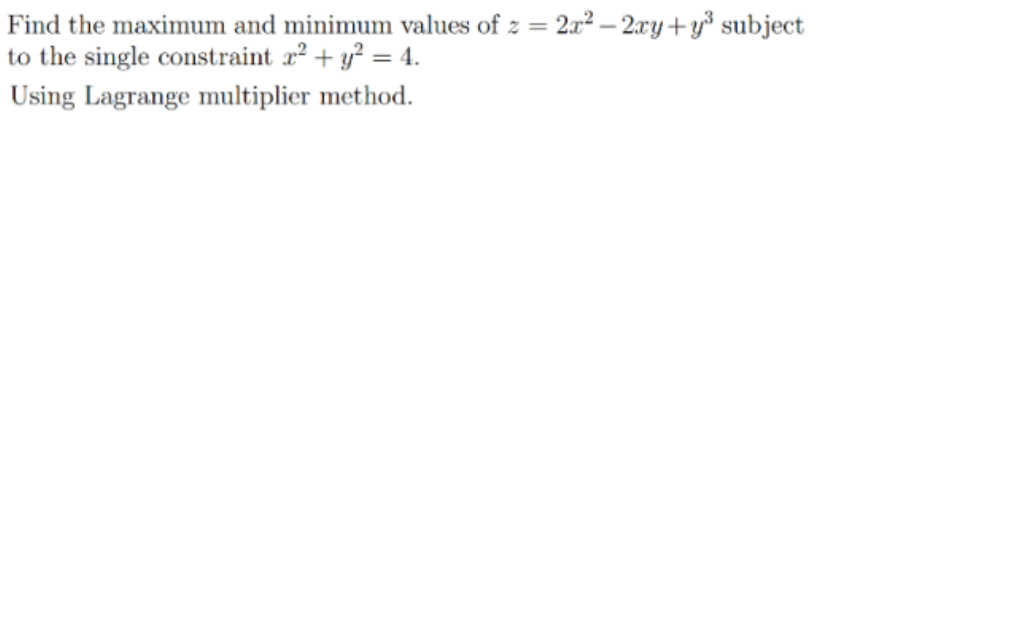 Solved Find the maximum and minimum values of z=2x2−2xy+y3 | Chegg.com