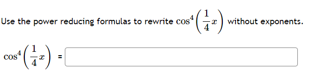 Solved Use the power reducing formulas to rewrite cos4(41x) | Chegg.com