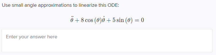 Solved Use small angle approximations to linearize this ODE: | Chegg.com