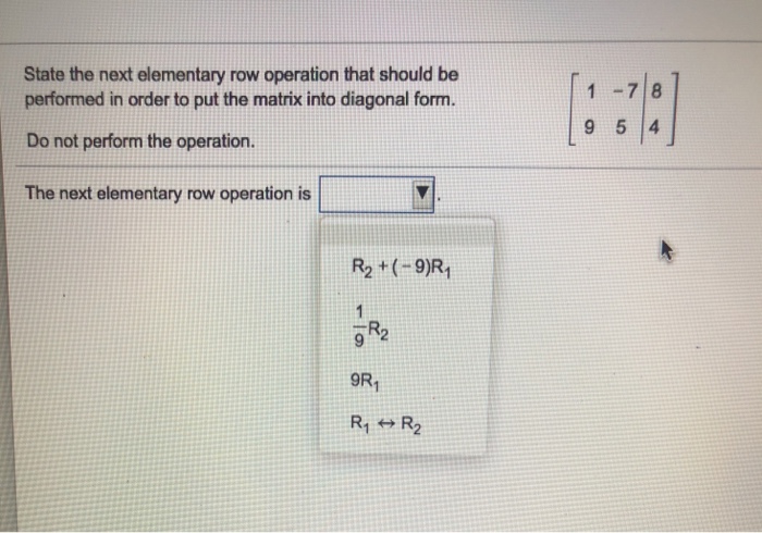 Solved State the next elementary row operation that should | Chegg.com