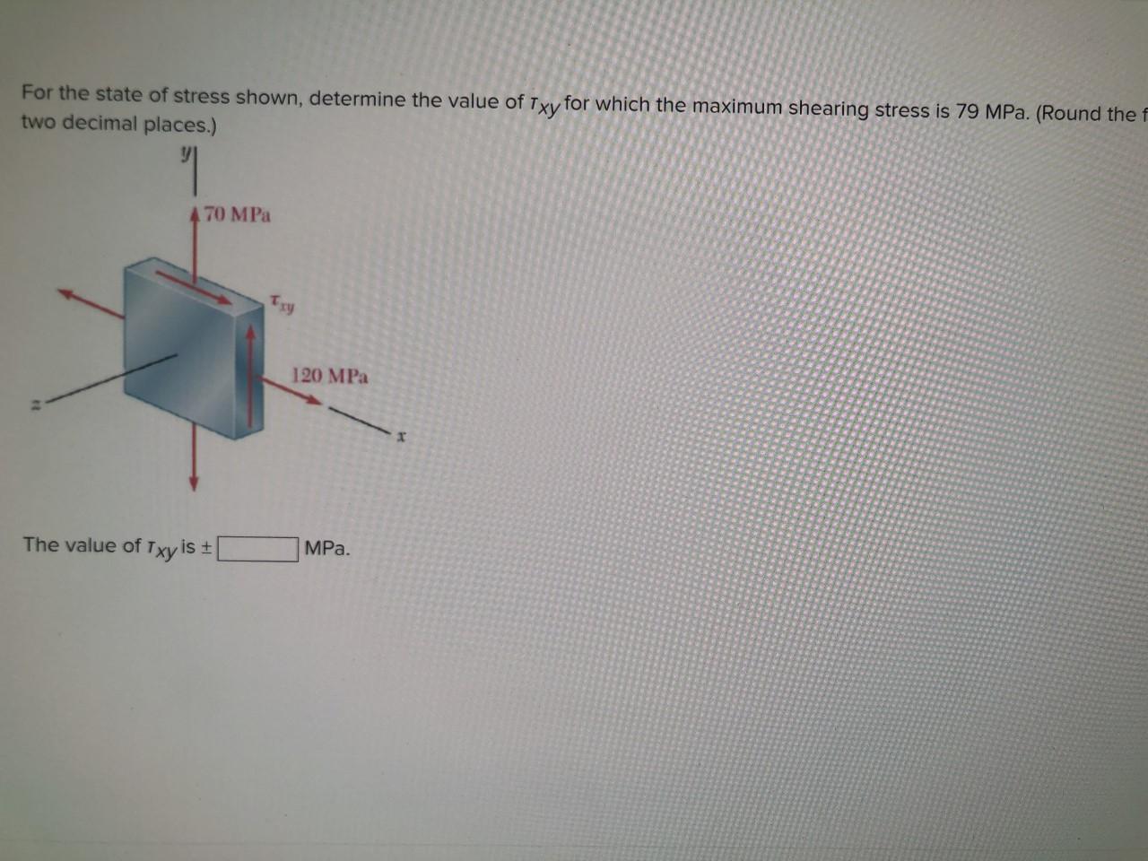 Solved For the state of stress shown, determine the value of | Chegg.com