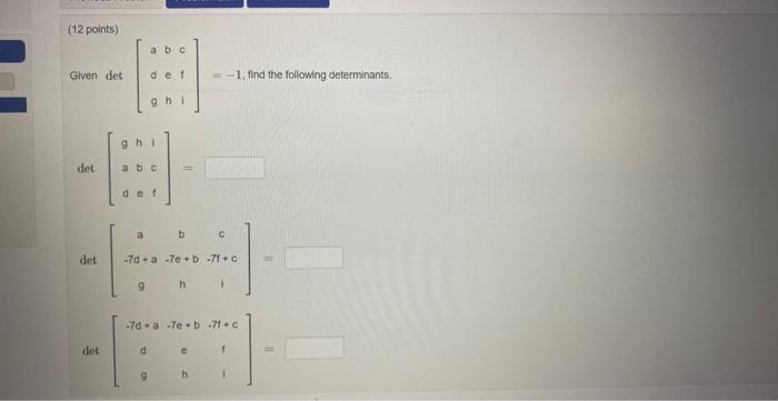Solved (12points) Given det ⎣⎡adgbehcfi⎦⎤=−1, find the | Chegg.com Solved (12points) Given det ⎣⎡adgbehcfi⎦⎤=−1, find the | Chegg.com