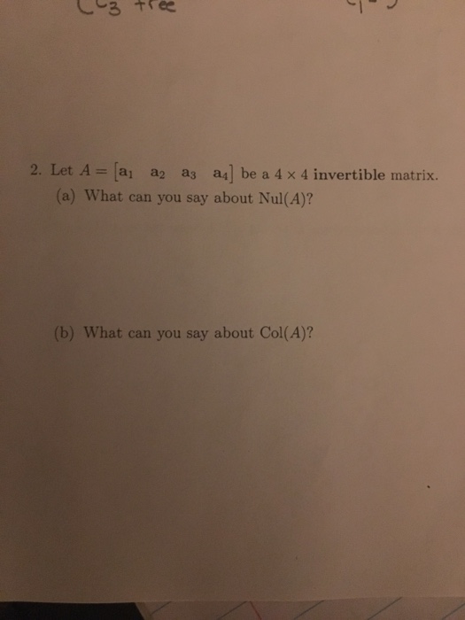 Solved 2. Let A [a1 a4] be a 4 x 4 invertible matrix. a2 a3 | Chegg.com