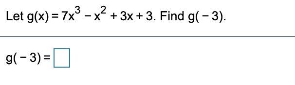 Solved Let g(x) = 7x3 – x² + 3x + 3. Find g( - 3). - g() | Chegg.com