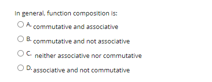 Solved In general, function composition is: A. commutative | Chegg.com