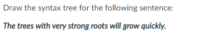 Solved Draw the syntax tree for the following sentence: The | Chegg.com