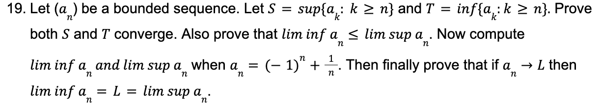 Solved 19. Let (an) be a bounded sequence. Let S=sup{ak:k≥n} | Chegg.com