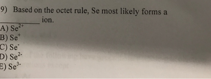 Solved 9) Based on the octet rule, Se most likely formsa | Chegg.com