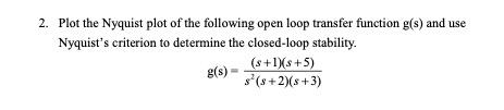 Solved 2. Plot the Nyquist plot of the following open loop | Chegg.com