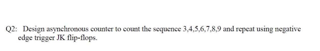 Solved Q2: Design asynchronous counter to count the sequence | Chegg.com