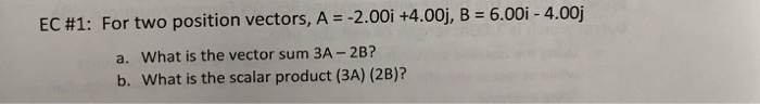 Solved For two position vectors, A = -2.00i + 4.00j, B = | Chegg.com