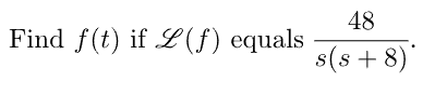 Solved Find f(t) ﻿if L(f) ﻿equals 48s(s+8). | Chegg.com
