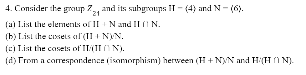 Solved 4. Consider the group Z24 and its subgroups H= 4 and | Chegg.com