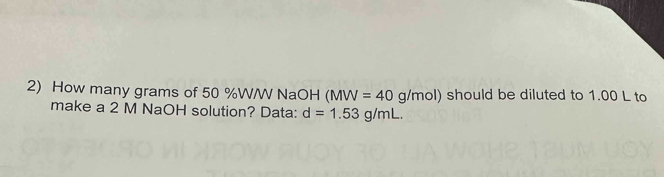 Solved 2) How many grams of 50%WWNaOH(MW=40 g/mol) should be | Chegg.com