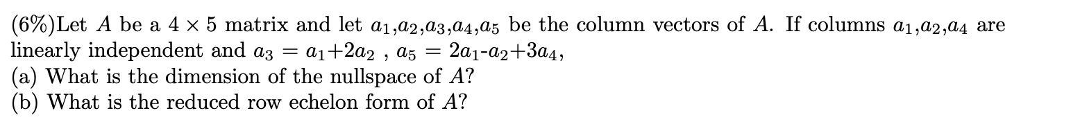 Solved (6\%)Let A be a 4×5 matrix and let a1,a2,a3,a4,a5 be | Chegg.com