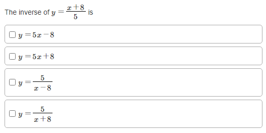 Solved The inverse of y=5x+8 is y=5x−8 y=5x+8 y=x−85 y=x+85 | Chegg.com