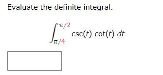 Solved Evaluate the definite integral. TT/2 csc(t) cot(t) dt | Chegg.com