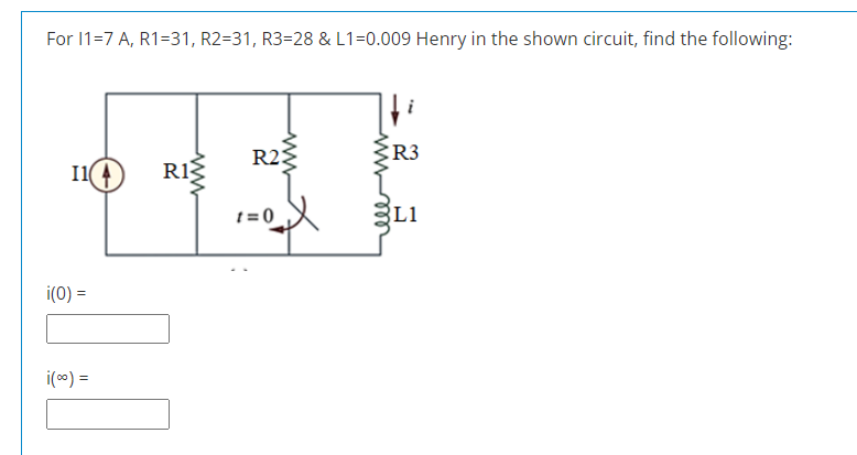 Solved For 11=7 A, R1=31, R2=31, R3=28 & L1=0.009 Henry in | Chegg.com