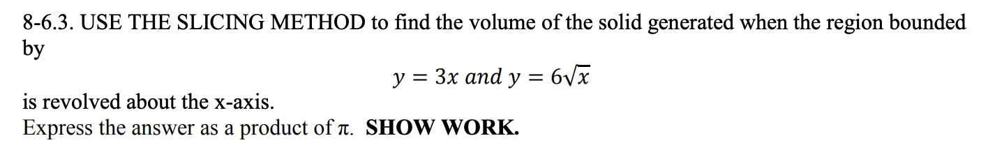 Solved 8-6.3. USE THE SLICING METHOD to find the volume of | Chegg.com