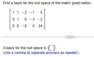 Solved Find a basis for the null space of the matrix given | Chegg.com