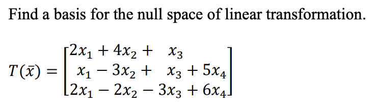 Solved Find a basis for the null space of linear | Chegg.com