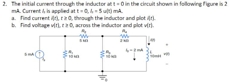 Solved 2. The initial current through the inductor at t = 0 | Chegg.com