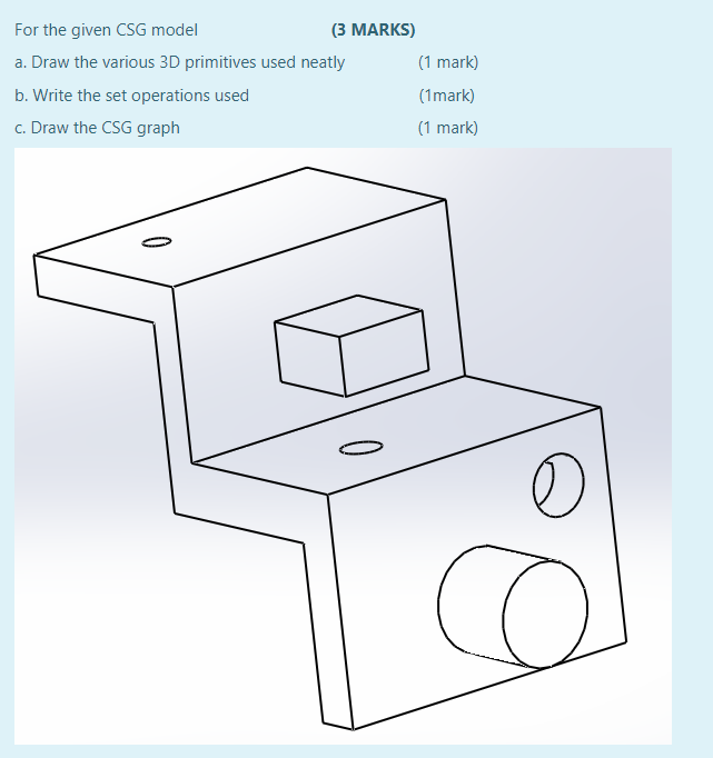 Solved For the given CSG model (3 MARKS) a. Draw the various | Chegg.com