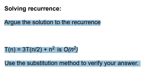 Solved Argue the solution to the recurrence T(n)=3T(n/2)+n2 | Chegg.com