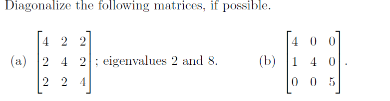 Solved Diagonalize the following matrices, if possible. 4 0 | Chegg.com
