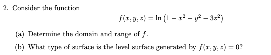 Solved 2. Consider the function f(x,y,z)=ln(1−x2−y2−3z2) (a) | Chegg.com
