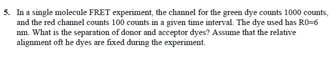Solved 5. In a single molecule FRET experiment, the channel | Chegg.com