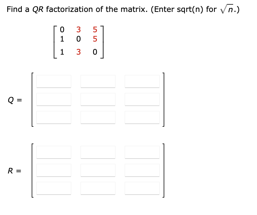 Solved Find a QR factorization of the matrix. (Enter sqrt(n) | Chegg.com