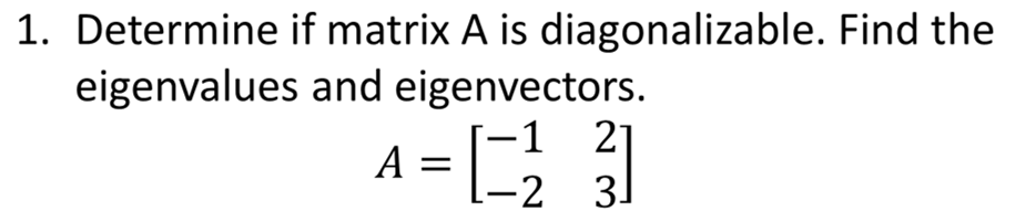 Solved 1. Determine if matrix A is diagonalizable. Find the | Chegg.com