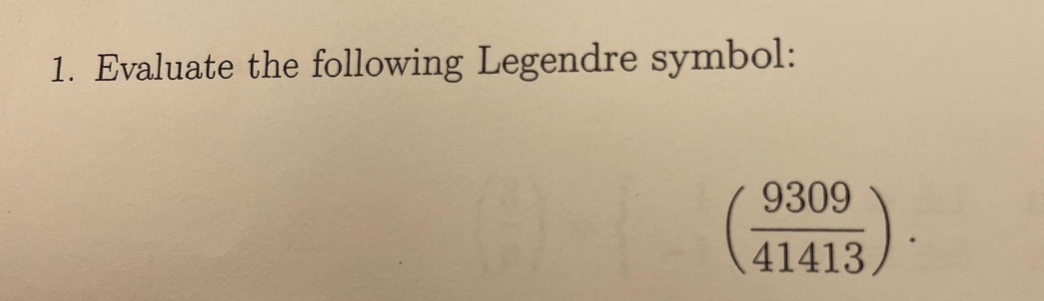 Solved 1. Evaluate the following Legendre symbol: () 9309 | Chegg.com