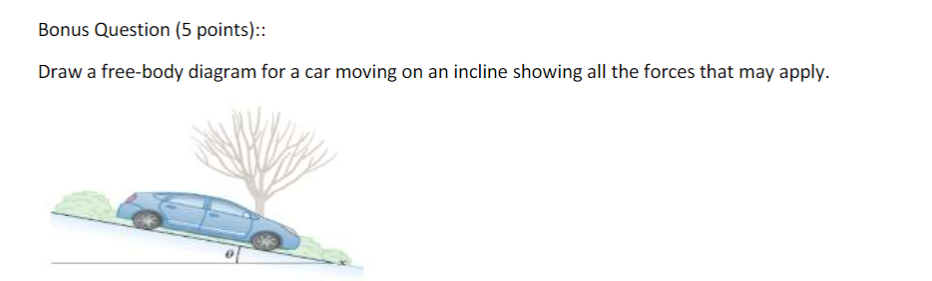 Solved Bonus Question (5 points):: Draw a free-body diagram | Chegg.com